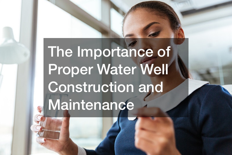The Importance of Proper Water Well Construction and Maintenance ...