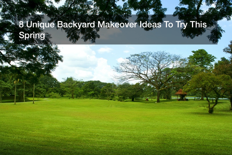 8 Unique Backyard Makeover Ideas To Try This Spring - DwellingSales